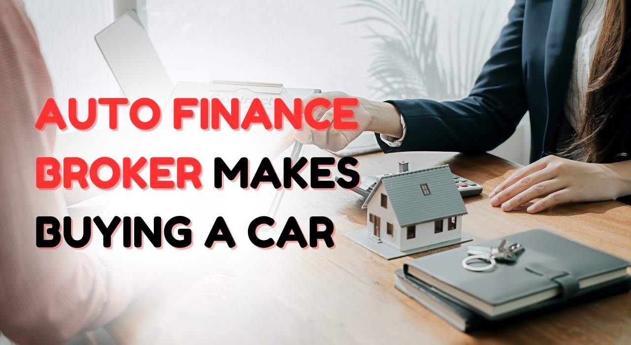 Why Using an Auto Finance Broker Makes Buying a Car Easier Than Ever